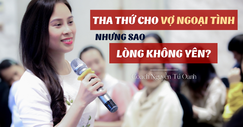 Tha thứ cho vợ ngoại tình nhưng sao lòng không yên?